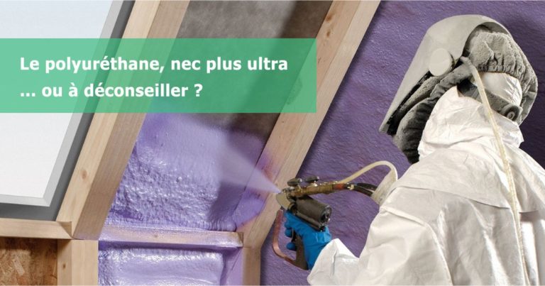 Le polyuréthane, nec plus ultra … ou à déconseiller ? | Build Green